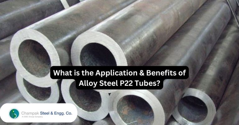 What is the Application & Benefits of Alloy Steel P22 Tubes?