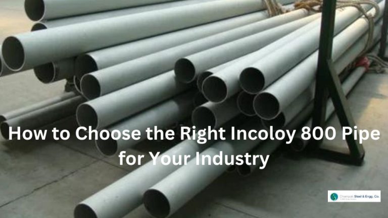 How to Choose the Right Incoloy 800 Pipe for Your Industry?