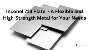 Inconel 718 Plate: A Flexible and High-Strength Metal for Your Needs ...